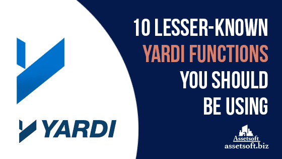 10 Lesser-Known Yardi Functions You Should Be Using | Assetsoft