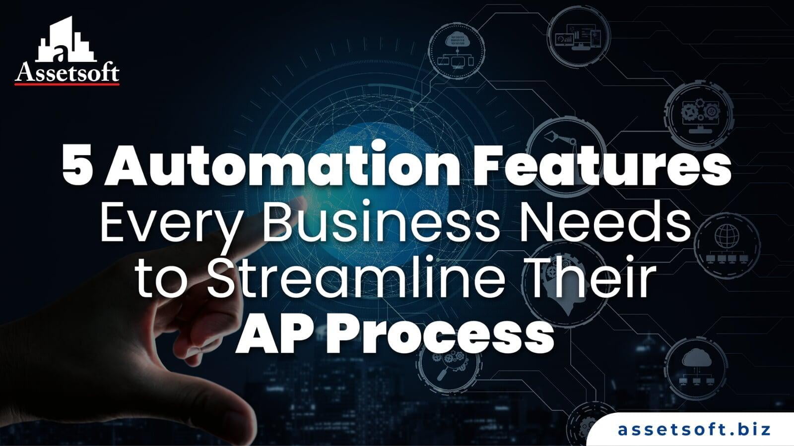 5 Automation Features Every Business Needs to Streamline Their AP ...