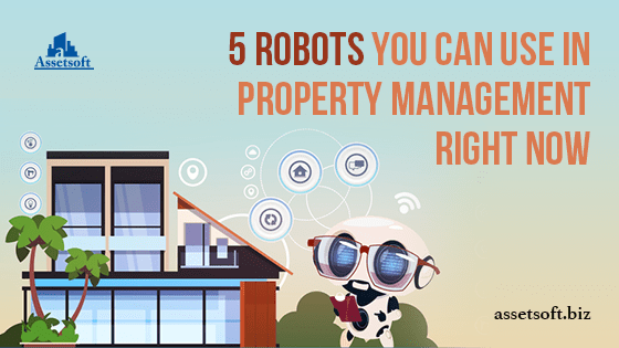 5 Robots You Can Use In Property Management Right Now | Assetsoft