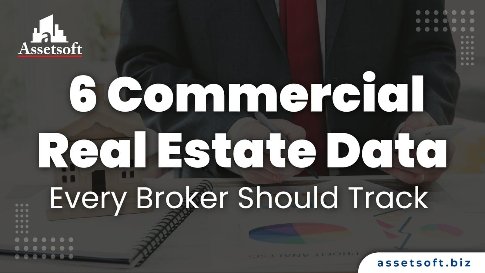 6 Commercial Real Estate Data Every Broker Should Track | Assetsoft