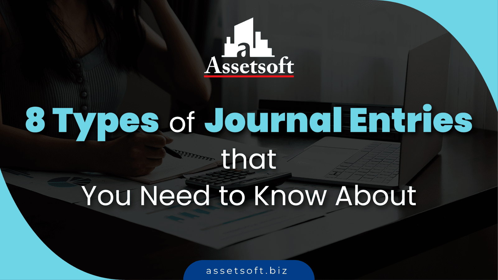 8 Types of Journal Entries that You Need to Know About | Assetsoft