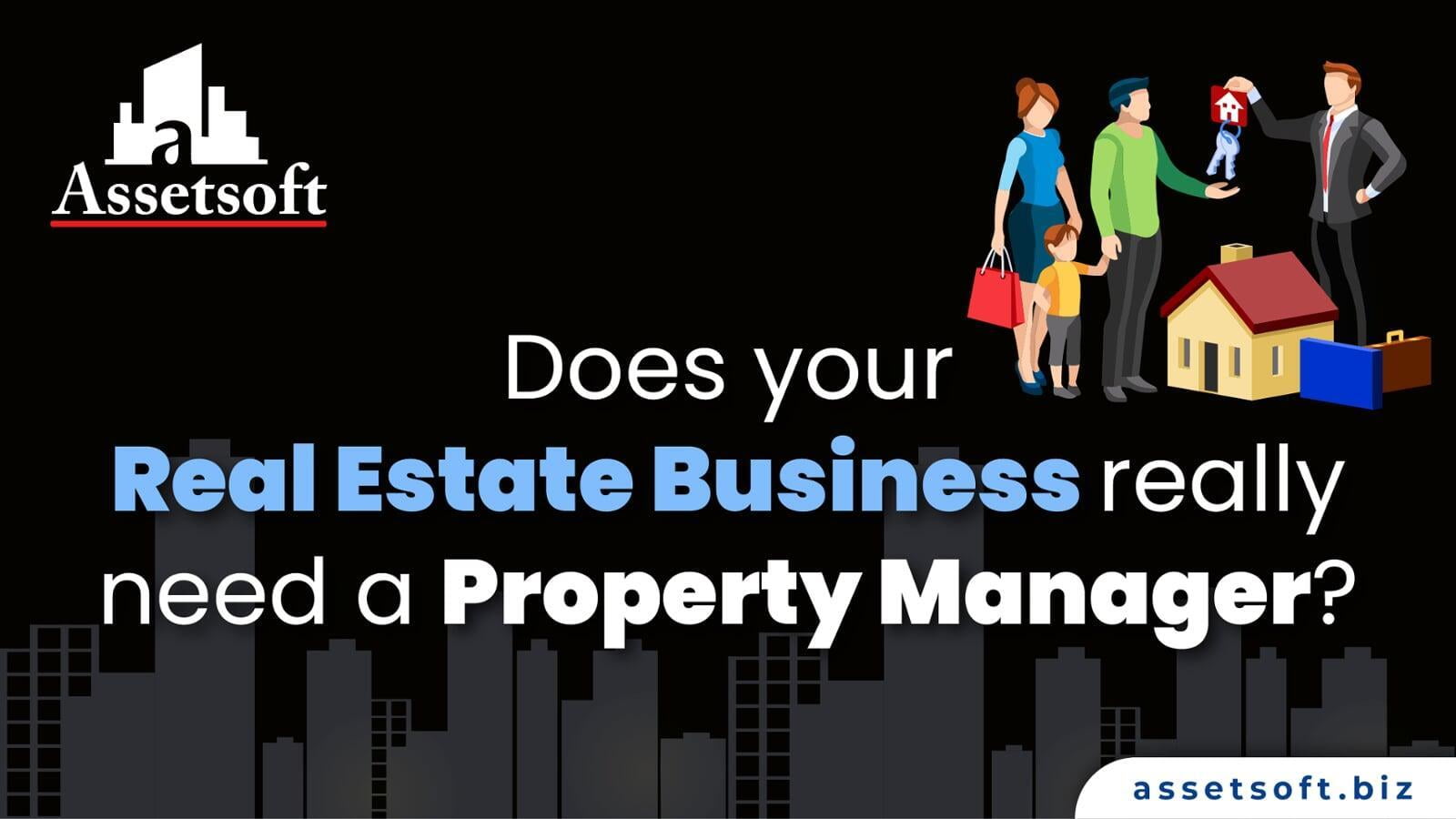 Does your real estate business really need a property manager? | Assetsoft