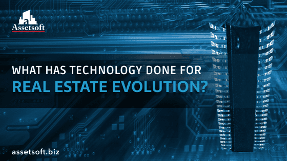 What Has Technology Done For Real Estate Evolution? | Assetsoft
