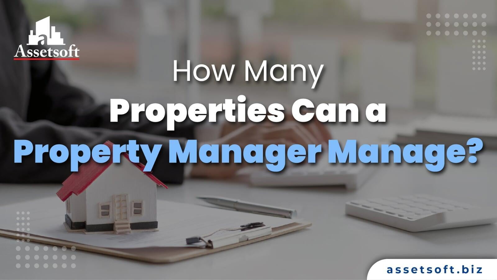 How Many Properties Can a Property Manager Manage? | Assetsoft
