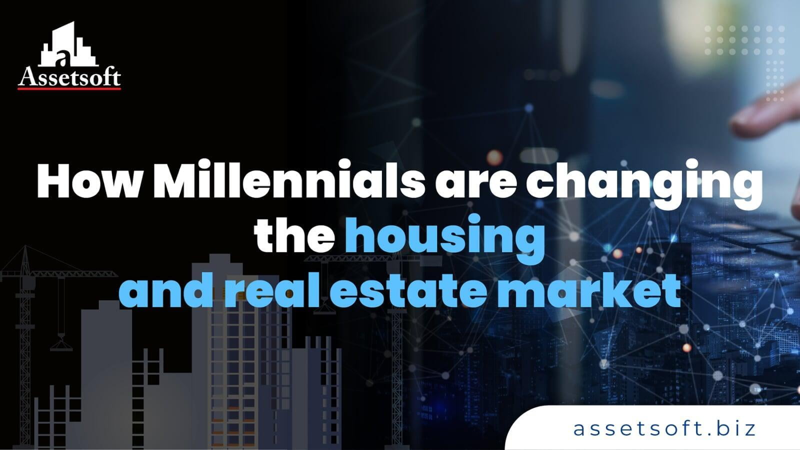 How Millennials are changing the housing and real estate market | Assetsoft