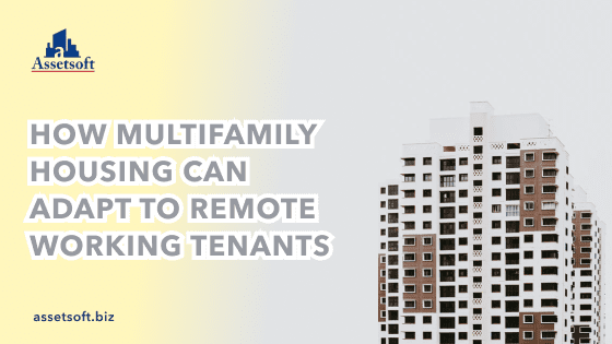 How Multifamily Housing Can Adapt To Remote Working Tenants | Assetsoft