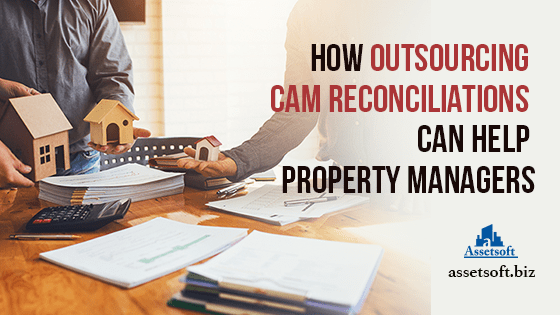 How Outsourcing CAM Reconciliation Can Help Property Managers | Assetsoft