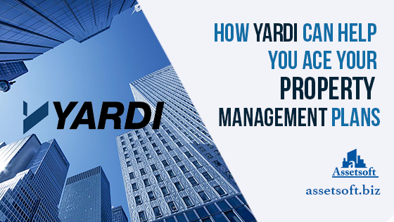 How Yardi can help you ace your property management plans | Assetsoft