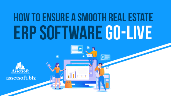 How to Ensure a Smooth Real Estate ERP Software Go-Live | Assetsoft