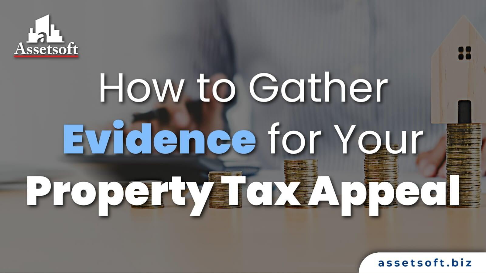 How to Gather Evidence for Your Property Tax Appeal | Assetsoft