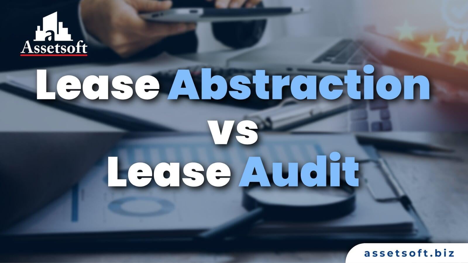 Lease Abstraction vs Lease Audit: What You Need to Know | Assetsoft