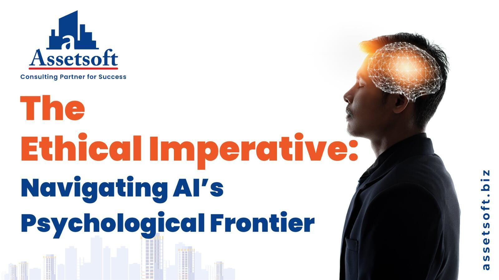 The Ethical Imperative: Navigating AI’s Psychological Frontier | Assetsoft