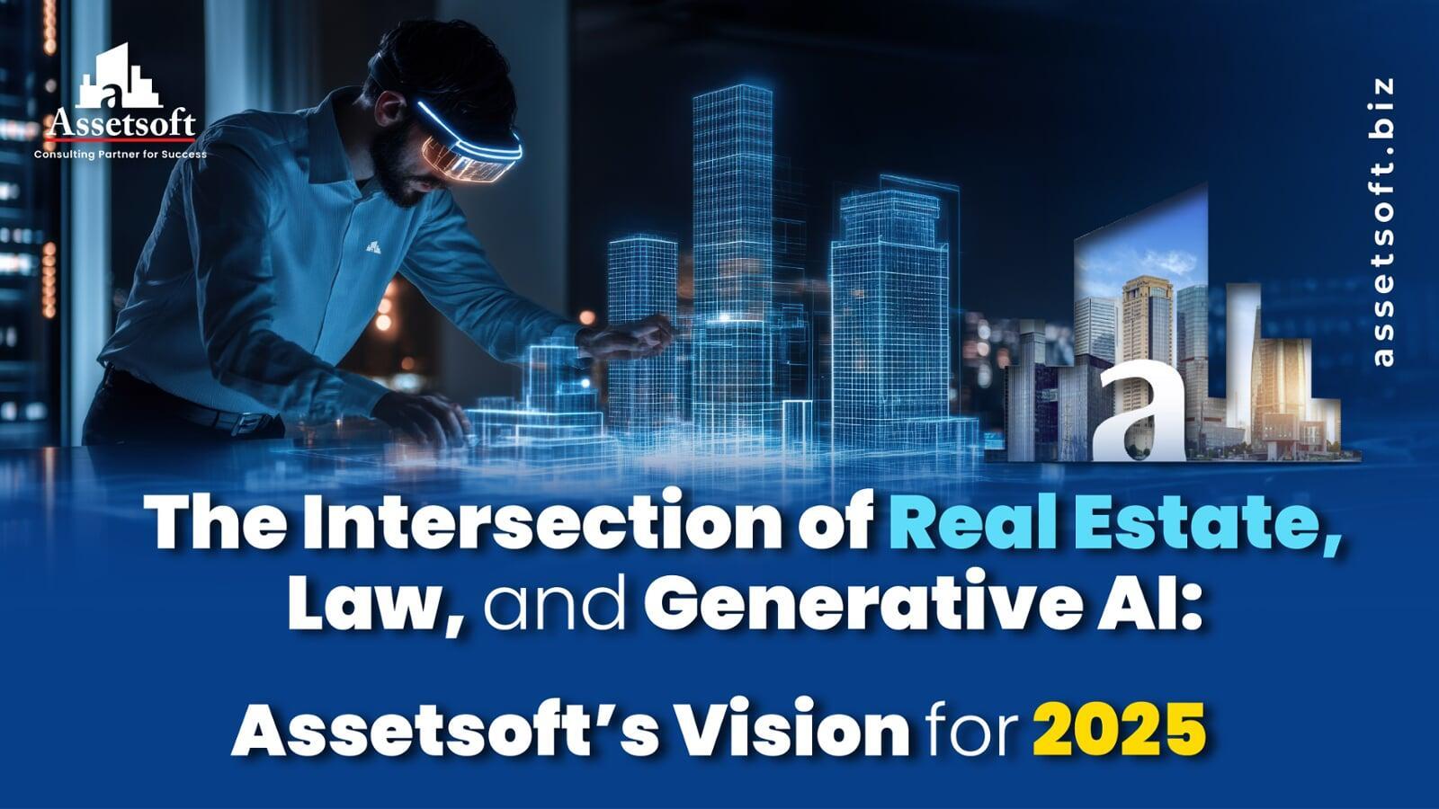 The Intersection of Real Estate, Law, and Generative AI: Assetsoft’s ...