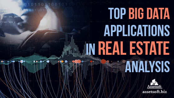 Top Big Data Applications In Real Estate Analysis | Assetsoft