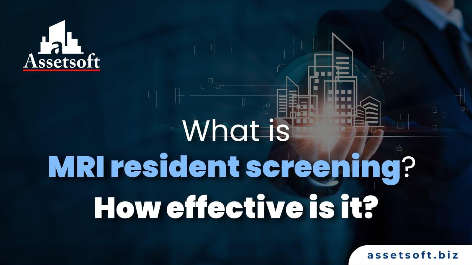 What is MRI resident screening? How effective is it? | Assetsoft