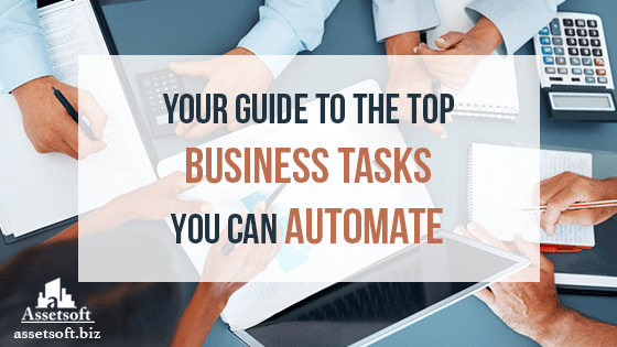 Your Guide To The Top Business Tasks You Can Automate | Assetsoft
