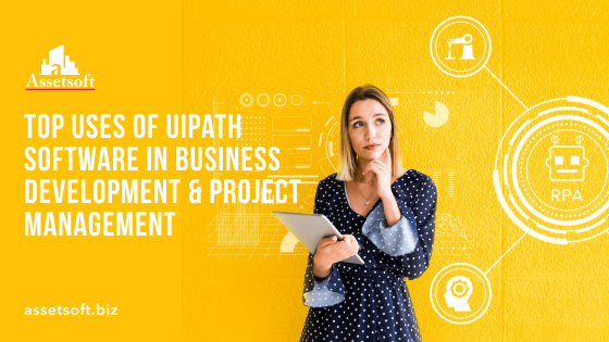 Top Uses of UiPath Software in Business Development and Project ...